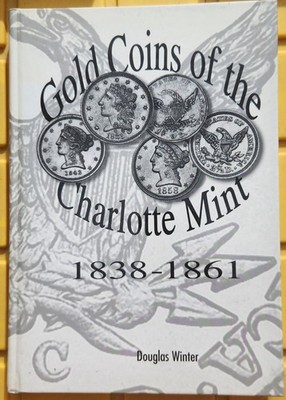 "Gold Coins of the Charlotte Mint 1838-1861" by Douglas Winter - 1998 ...