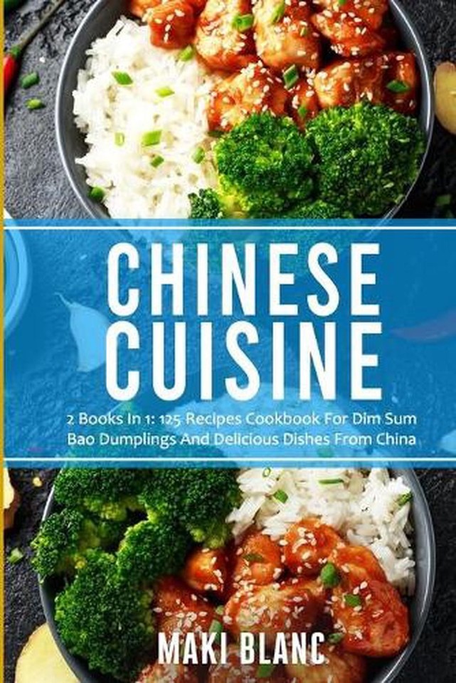 Chinese Cuisine: 2 Books In 1: 125 Recipes Cookbook For Dim Sum Bao ...