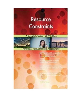 Resource Constraints A Complete Guide - 2019 Edition, Gerardus Blokdyk ...