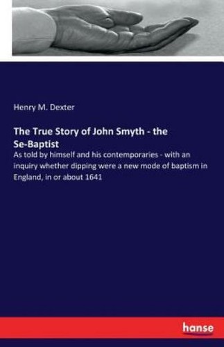 The True Story Of John Smyth - The Se-Baptist 9783337182410 | eBay