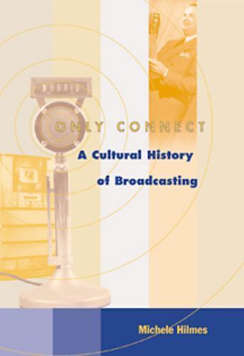 Only Connect : A Cultural History of Broadcasting in the United States ...
