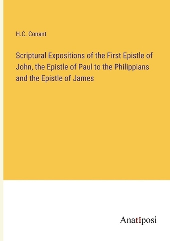 Scriptural Expositions of the First Epistle of John, the Epistle of ...