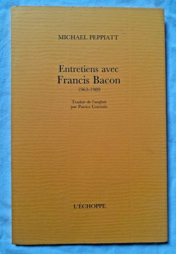 Entretiens avec Francis Bacon 1963 - 1989 par Michael Peppiatt ed l ...