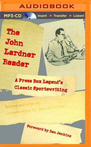 The John Lardner Reader : A Press Box Legend's Classic Sportswriting by ...