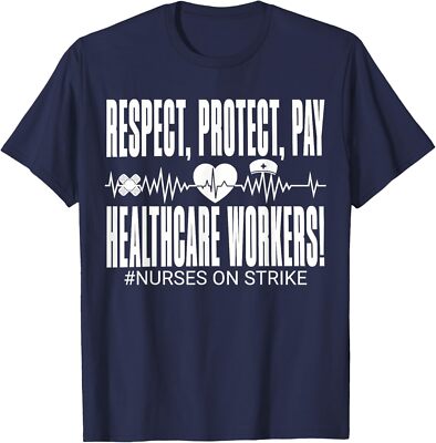 Respect Protect Pay Healthcare Workers Nurses Strike Support T-Shirt ...