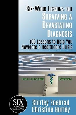 Six-Word Lessons for Surviving Devastating Diagnosis 100 Lesso by ...