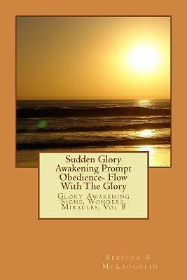 Sudden Glory Awakening Prompt Obedience- Flow with the Glory : Glory ...