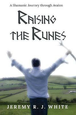 Raising the Runes: A Shamanic Journey through Avalon by Jeremy R J ...