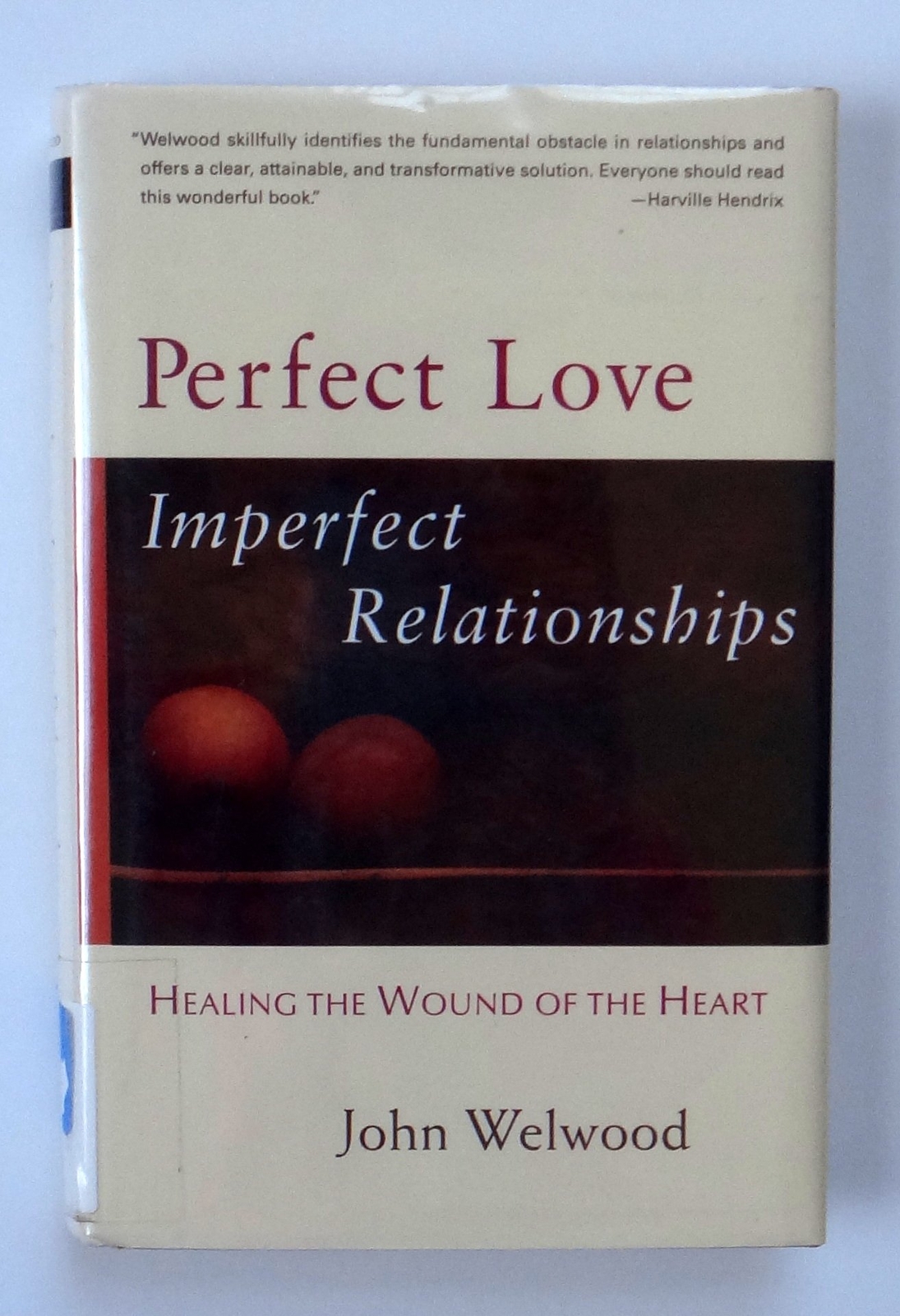 Perfect Love, Imperfect Relationships: Healing the Wound of the Heart ...