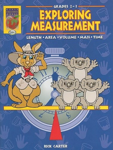 Exploring Measurement, Grades 2-3: Length, Area, Volume, Mass, Time ...