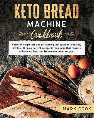 Keto bread machine cookbook: Food for weight loss and Fat burning by ...