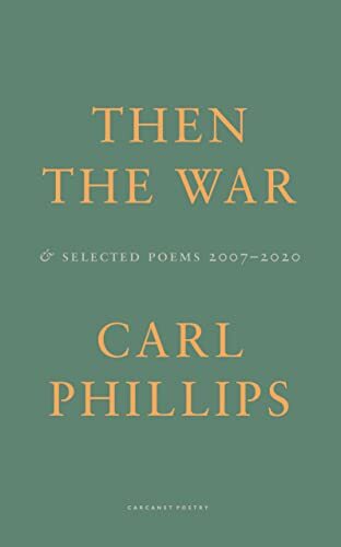 Then the War: And Selected Poems 2007-2... by Carl Phillips Paperback ...