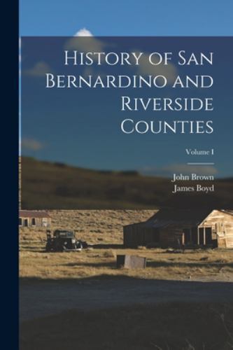 History of San Bernardino and Riverside Counties; Volume I by James ...