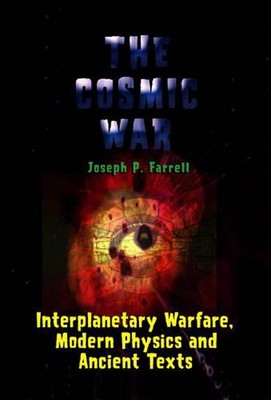 Cosmic War: Interplanetary Warfare, Modern Physics, and Ancient Texts ...
