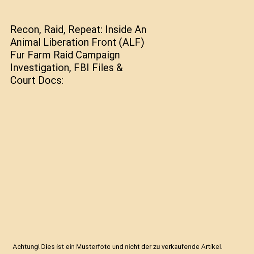 Recon, Raid, Repeat: Inside An Animal Liberation Front (ALF) Fur Farm ...