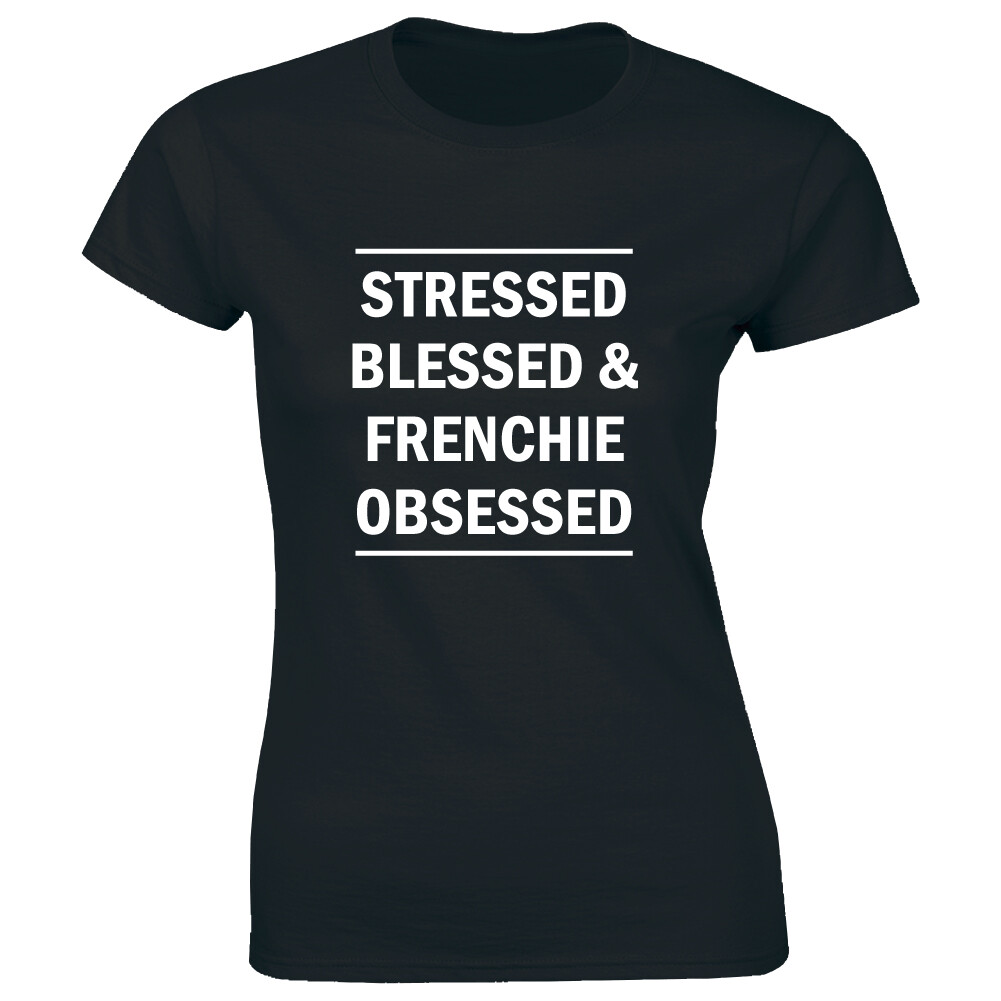 Stressed Blessed and Frenchie Obsessed Women's T-Shirt Funny Dog Lover ...
