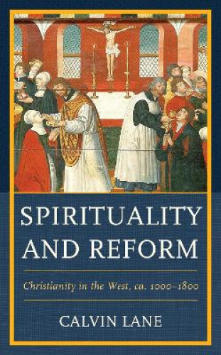 Spirituality and Reform: Christianity in the West, ca. 1000-1800 by ...