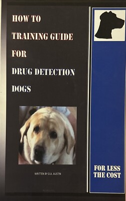 How to Training Guide for Drug Detection Dogs : For Less the Cost by D ...