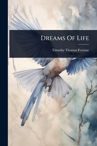 Dreams Of Life by Timothy Thomas Fortune [Paperback] | eBay