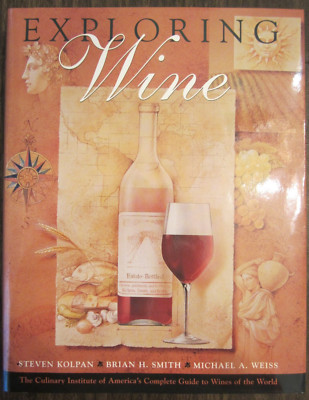 Exploring Wine: The Culinary Institute of America's Guide to Wines of ...