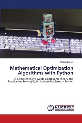 Mathematical Optimization Algorithms with Python by Robert Brunet Paperback Book | eBay