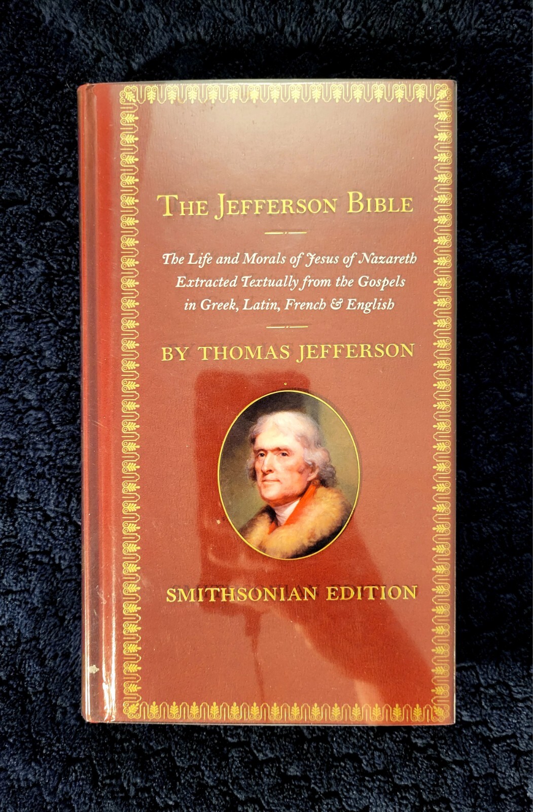 The Jefferson Bible, Smithsonian Edition : The Life and Morals of Jesus ...