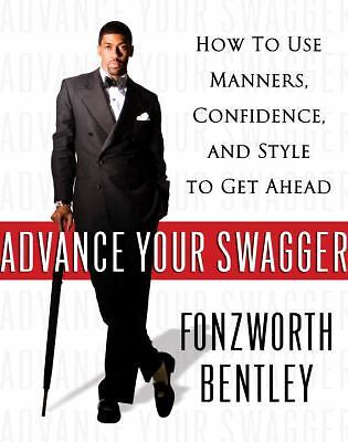 Advance Your Swagger: How to Use Manners, Confidence, and Style to Get ...