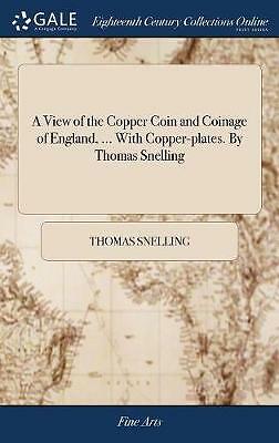 A View of the Copper Coin and Coinage of England, ... with Copper ...