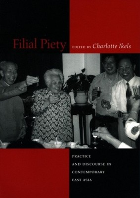 Filial Piety: Practice and Discourse in Contemporary East Asia ...