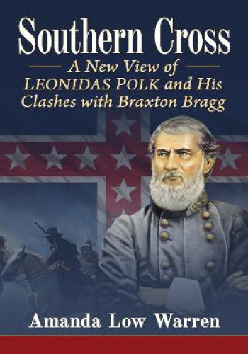Southern Cross: A New View of Leonidas Polk and His Clashes with Braxton Bragg | eBay