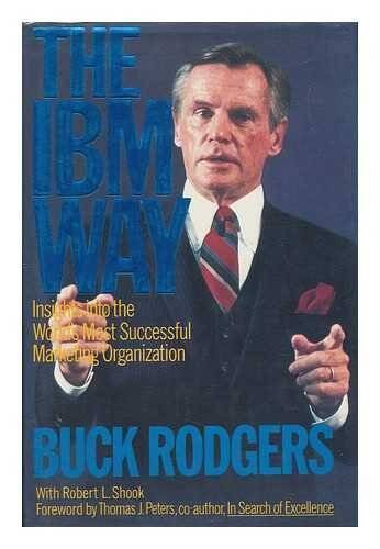 The IBM Way : Insights into the Worlds Most Successful Marketing Organ ...