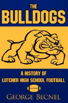 The Bulldogs: A History Of Lutcher High School Football 9781434304896| eBay