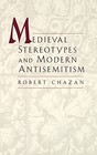 Robert Chazan Medieval Stereotypes and Modern Antisemitism (Hardback ...