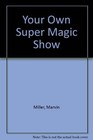 Your Own Super Magic Show - Paperback By Miller, Marvin - GOOD ...