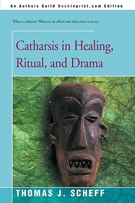 Catharsis in Healing, Ritual, and Drama by Scheff, Thomas J. -Paperback ...