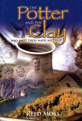The Potter and the Clay: Why Hast Thou Made Me Thus? by Moss, Reed | eBay