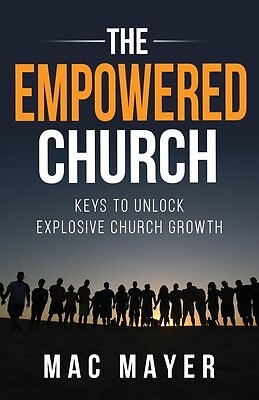 The Empowered Church: Keys to Unlock Explosive Church Growth! by Mayer ...