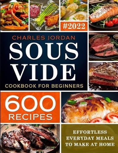 Charles Jordan Sous Vide Cookbook for Beginners 600 Recipes (Poche) | eBay