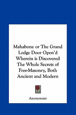 Mahabone or the Grand Lodge Door Open'D Wherein Is Discovered the Whole ...