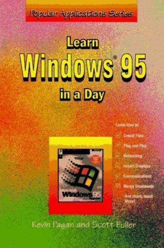 Popular Applications Ser.: Learn Windows 95 in a Day by Scott Fuller ...