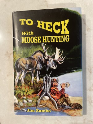 Signed - To Heck with Moose Hunting by Jim Zumbo from 1996, HC w/DJ ...