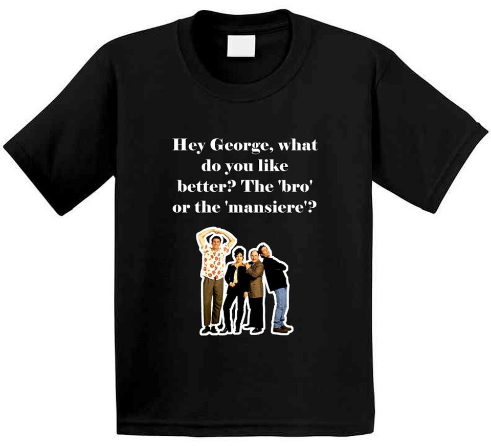 The Bro Or The Mansiere Seinfeld Tv Show Quote T Shirt | eBay