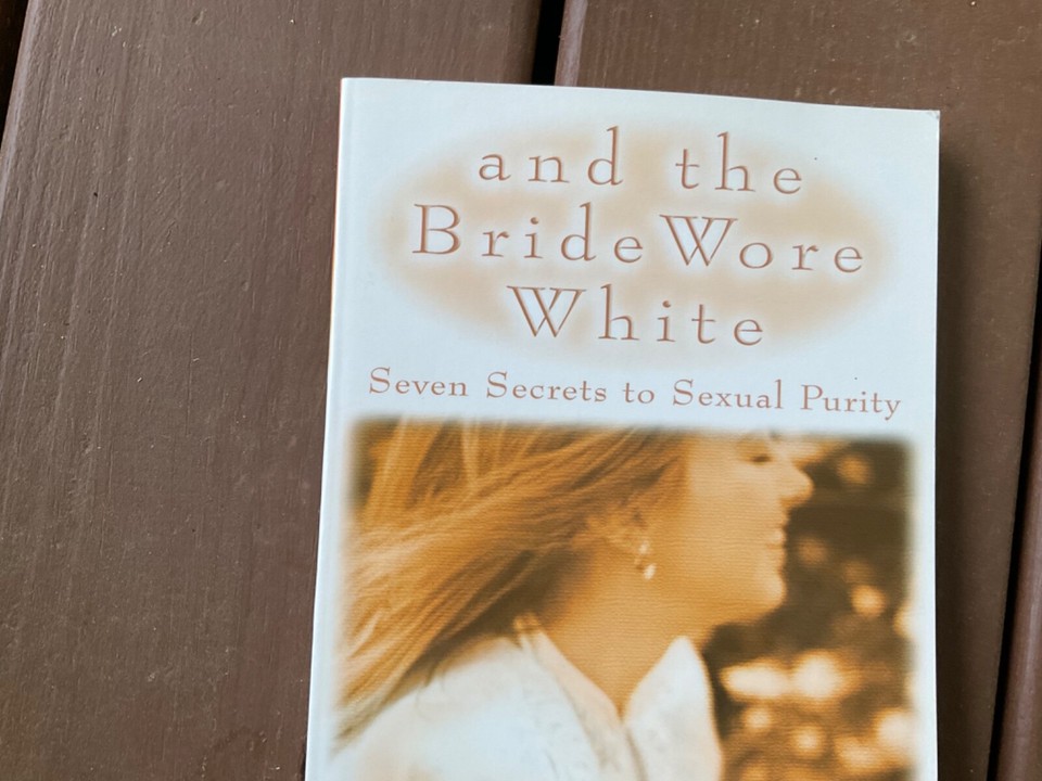 And the Bride Wore White : Seven Secrets to Sexual Purity by Dannah ...