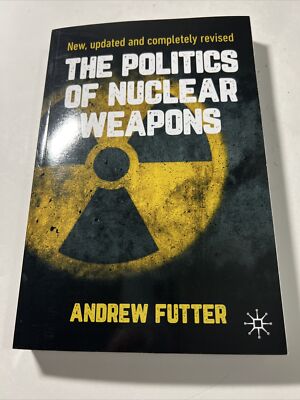 The Politics of Nuclear Weapons : New, Updated and Completely Revised ...