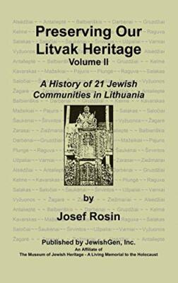 Preserving Our Litvak Heritage- Volume II, Rosin, Loon, Alpert ...