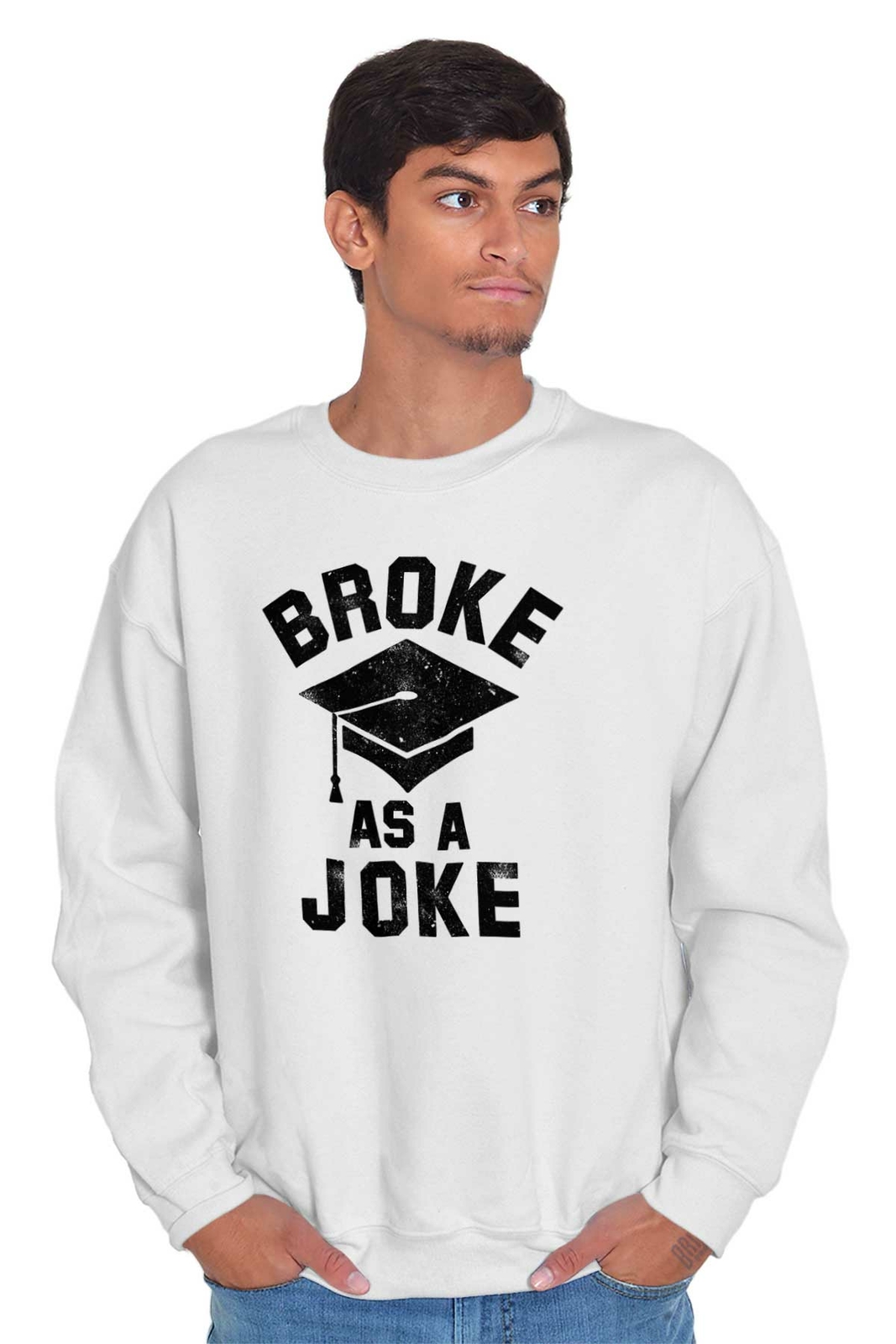 Funny Grad Graduation Humor Broke As A Joke Womens or Mens Crewneck ...