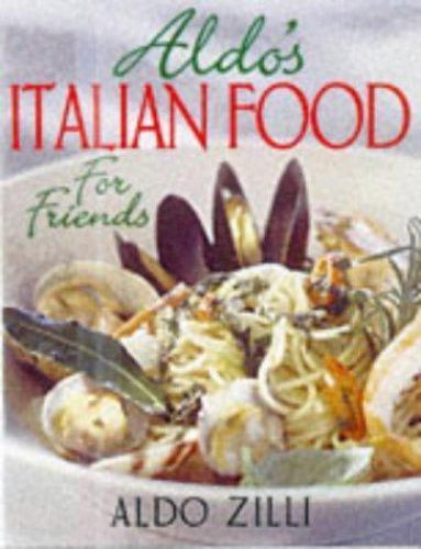 Aldo's Italian Food for Friends by Aldo Zilli (1998, Trade Paperback ...