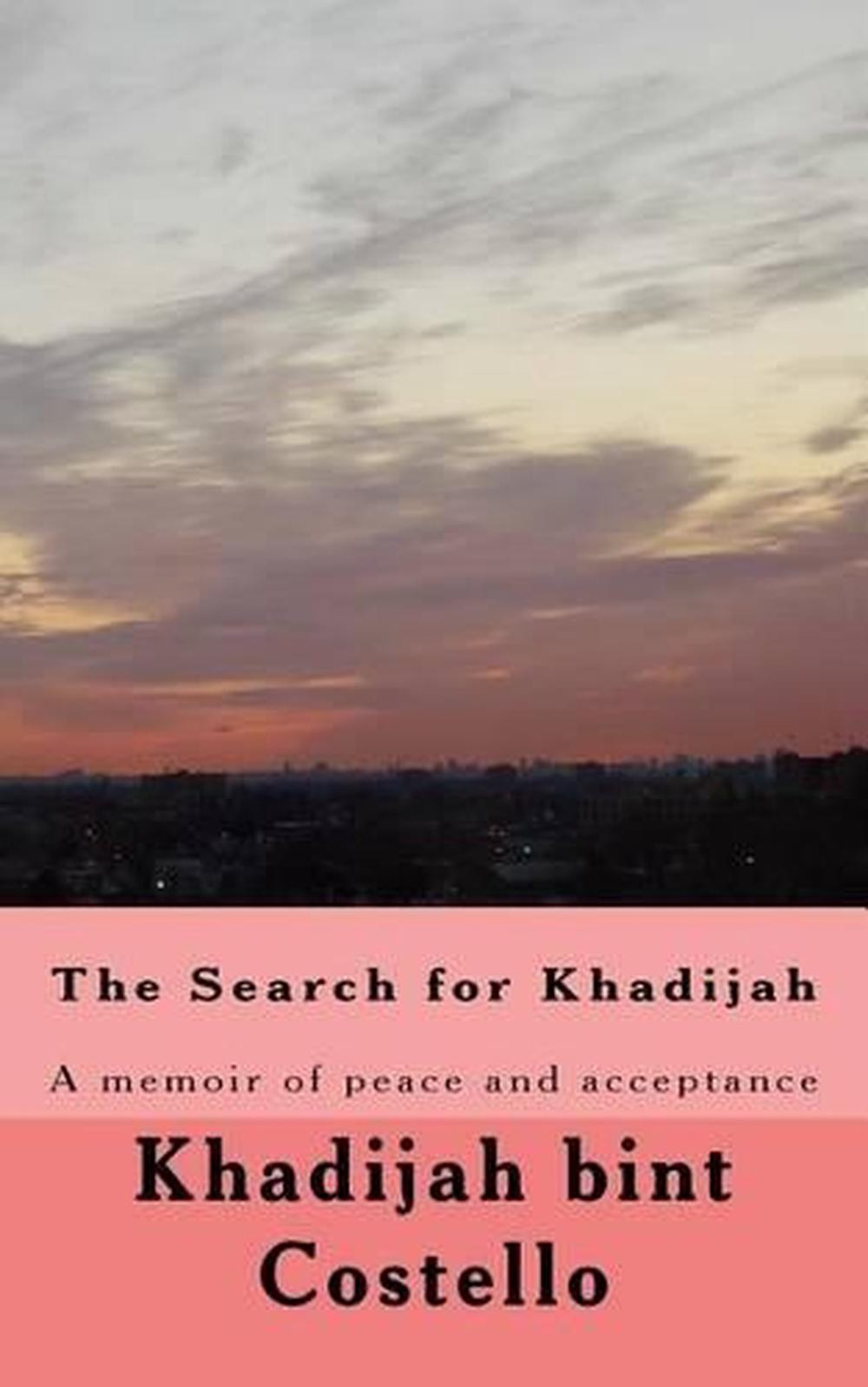 The Search for Khadijah: A Memoir of Peace and Acceptance by Khadijah ...