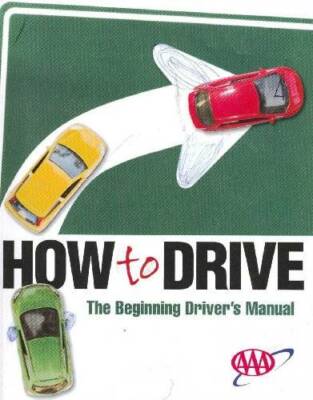 How to Drive (The Beginning Driver's Manual) - Paperback By AAA - GOOD ...