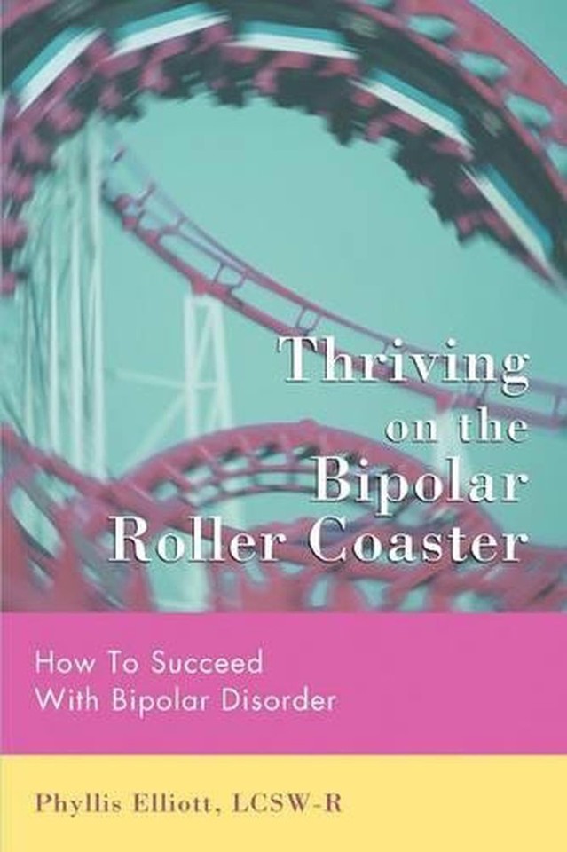 Thriving on the Bipolar Roller Coaster: How To Suceed With Bipolar ...